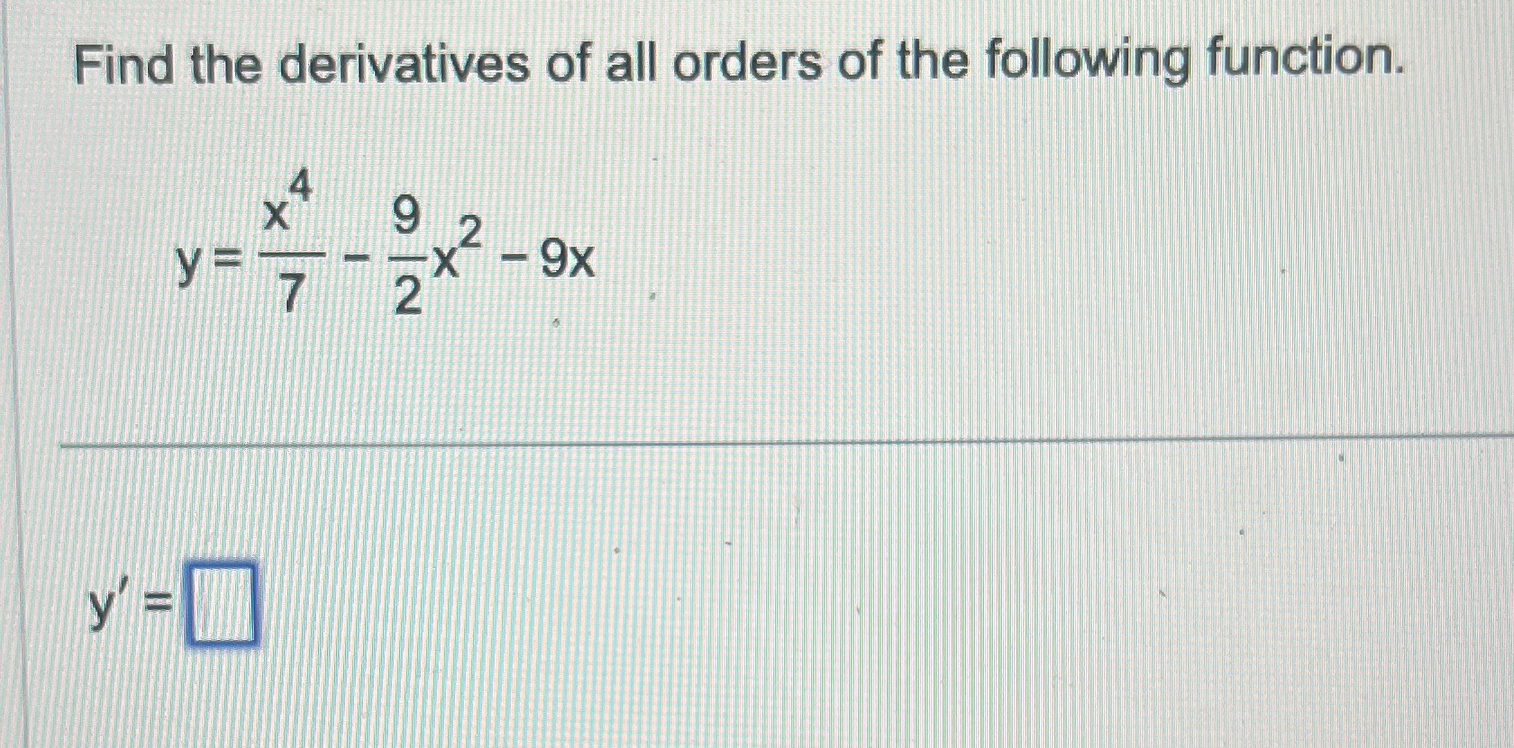 Solved Find the derivatives of all orders of the following | Chegg.com