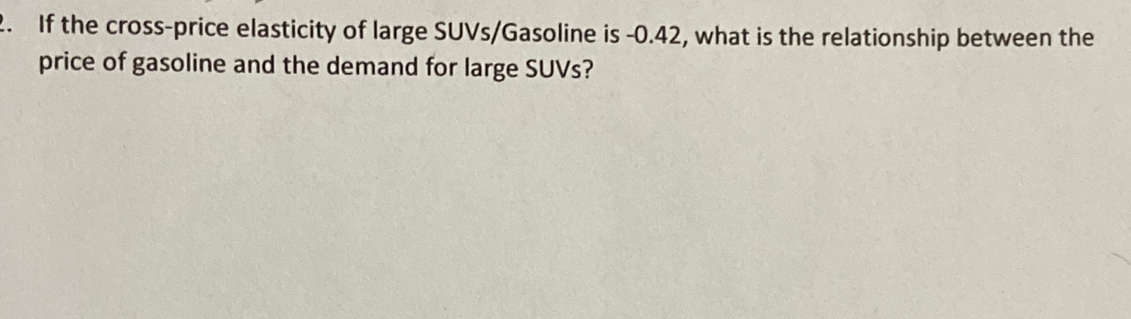 Solved If the cross-price elasticity of large SUVs/Gasoline | Chegg.com