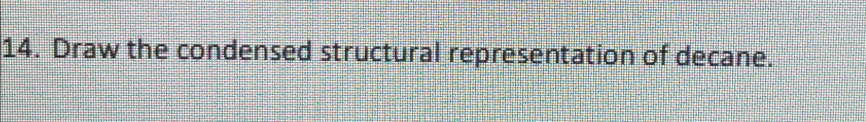Solved Draw the condensed structural representation of | Chegg.com