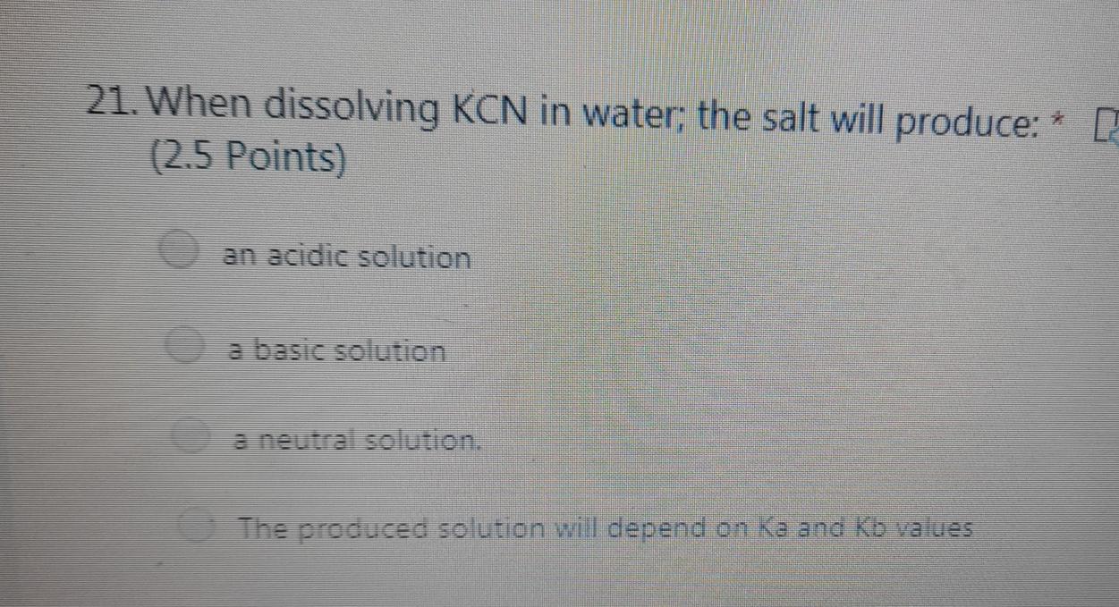 Solved 21. When dissolving KCN in water, the salt will | Chegg.com