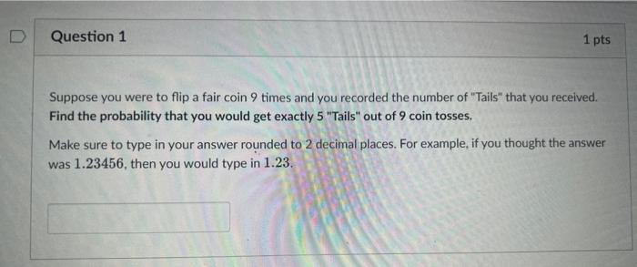 Solved Suppose you were to flip a fair coin 9 times and you | Chegg.com
