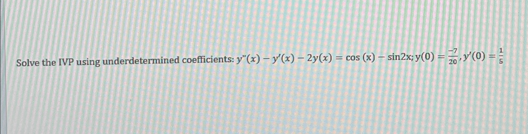 Solved Solve the IVP using underdetermined coefficients: | Chegg.com
