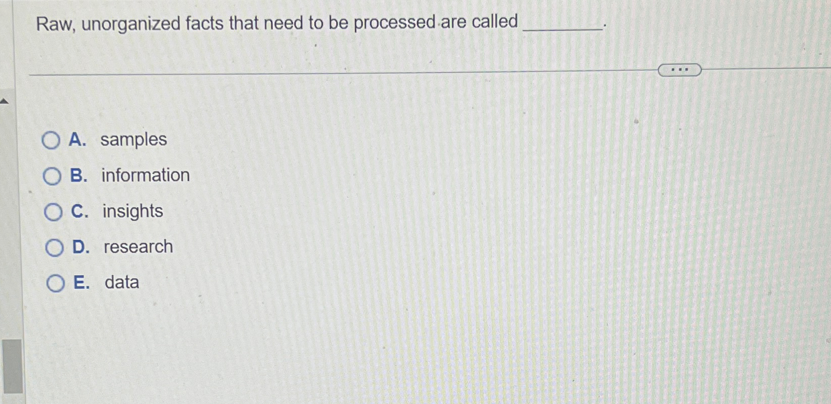 Solved Raw, unorganized facts that need to be processed are | Chegg.com