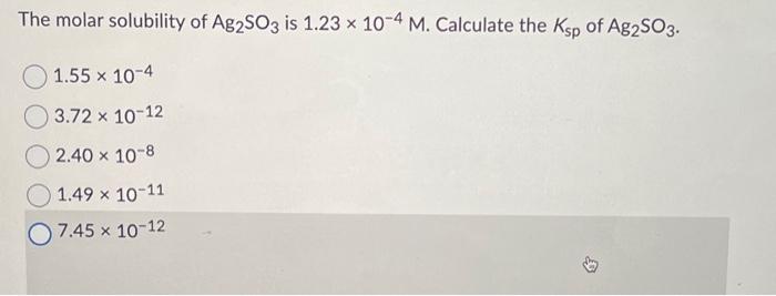Solved The molar solubility of Ag2SO3 is 1.23×10−4M. | Chegg.com