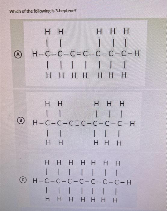 Solved Which of the following is 3-heptene? (A) (B) | Chegg.com