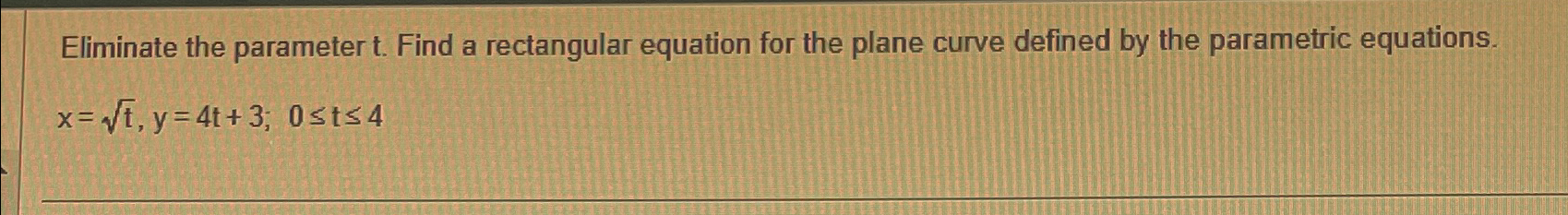 Solved Eliminate the parameter t. ﻿Find a rectangular | Chegg.com