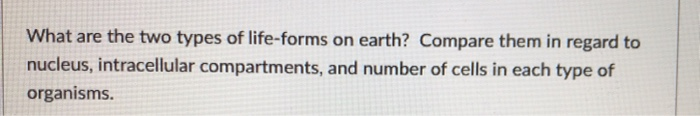 Solved What are the two types of life-forms on earth? | Chegg.com