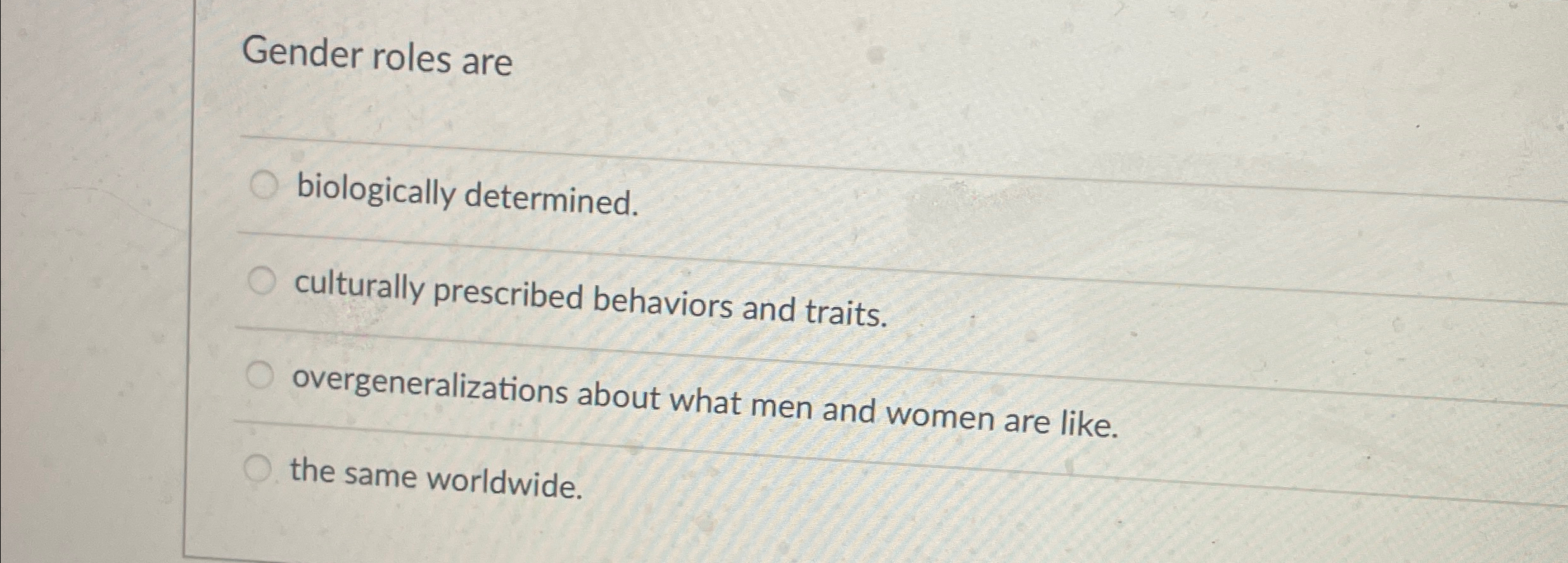 Solved Gender roles arebiologically determined.culturally | Chegg.com