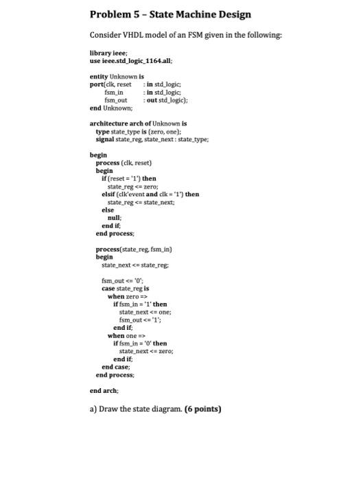 Solved Problem 5 - State Machine Design Consider VHDL model | Chegg.com Solved Problem 5 - State Machine Design Consider VHDL model | Chegg.com