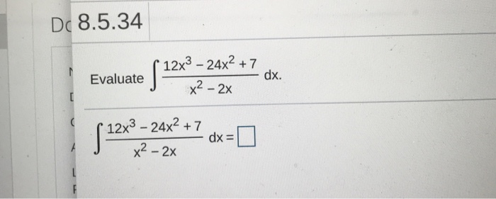 Solved DC 8.5.34 pas 12x3 - 24x2 +7 dx. Evaluate 2-2 12x3 - | Chegg.com
