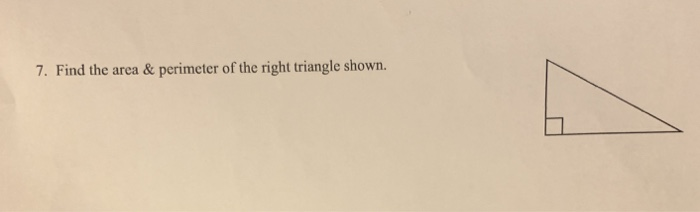 Solved 7. Find the area & perimeter of the right triangle | Chegg.com