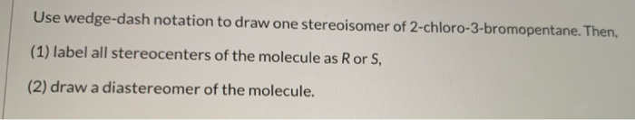 Solved Use wedge-dash notation to draw one stereoisomer of | Chegg.com