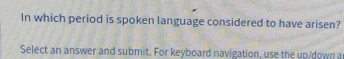 In which period is spoken language considered to have | Chegg.com