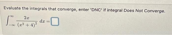 Solved Evaluate the integrals that converge, enter 'DNC' if | Chegg.com