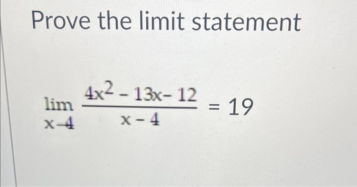 Solved Prove the limit statement limx→4x−44x2−13x−12=19 | Chegg.com