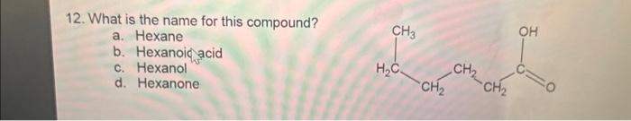 Solved 12. What is the name for this compound? a. Hexane b. | Chegg.com