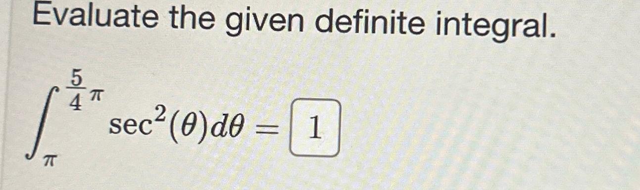 Solved Evaluate the given definite integral.∫π54πsec2(θ)dθ= | Chegg.com