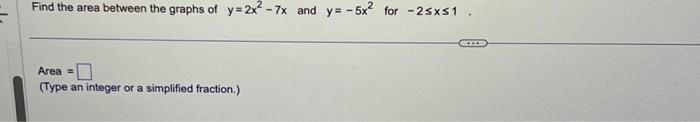 Solved Find the area between the graphs of y=2x2−7x and | Chegg.com