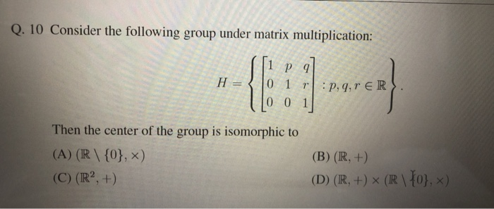 Solved Q. 10 Consider the following group under matrix | Chegg.com