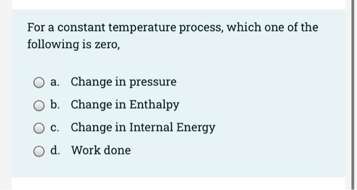 Solved For a constant temperature process, which one of the | Chegg.com