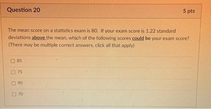 Solved The mean score on a statistics exam is 80 . If your | Chegg.com
