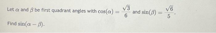 Solved Let α and β be first quadrant angles with cos(α)=63 | Chegg.com