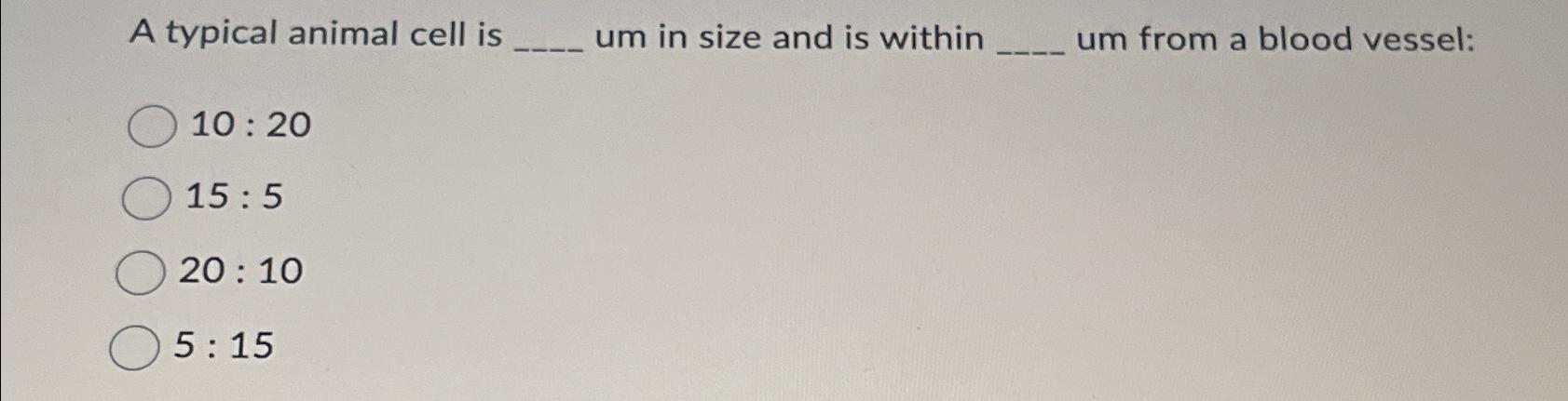 Solved A typical animal cell is ,um ﻿in size and is within | Chegg.com