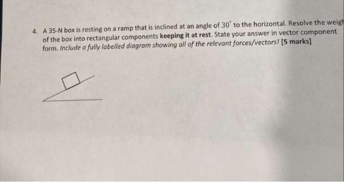Solved 4. A 35-N box is resting on a ramp that is inclined | Chegg.com
