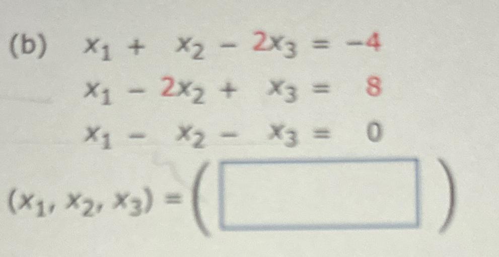 Solved (b) x1+x2-2x3=-4x1-2x2+x3=8x1-x2-x3=0(x1,x2,x3)= | Chegg.com