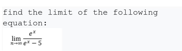 Solved find the limit of the following equation: ex lim nex | Chegg.com