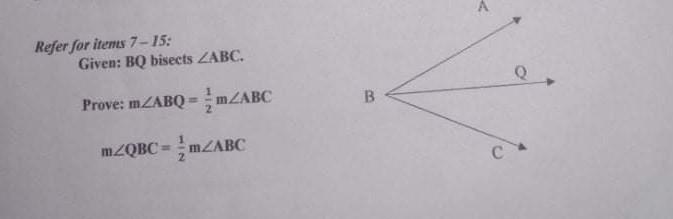 Solved Refer for items 7 - 15: Given: BQ bisects ZABC. B | Chegg.com