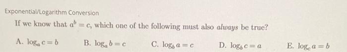 Solved Exponential/Logarithm Conversion If we know that a = | Chegg.com