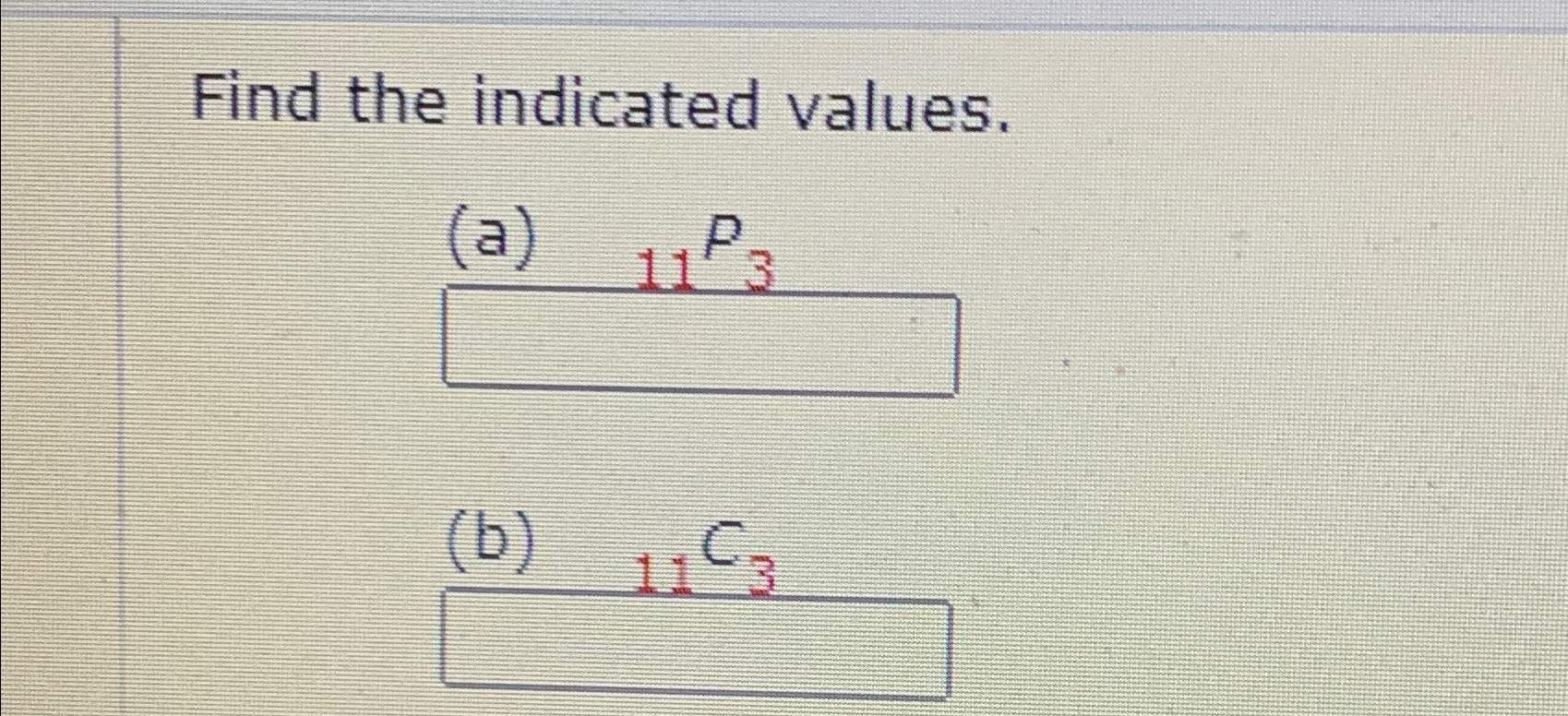 Solved Find the indicated values.(a) ?11P3(b) ?11C3 | Chegg.com