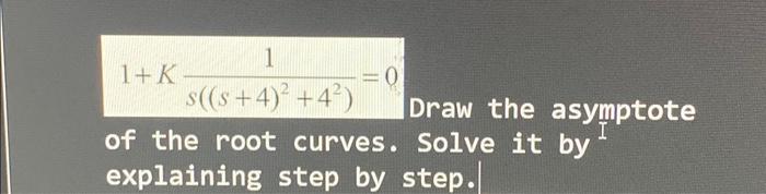 Solved 1+Ks((s+4)2+42)1=0 Draw the asymptote of the root | Chegg.com