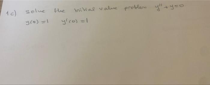Solved 1c) Solve the initial value problem y′′+y=0 | Chegg.com