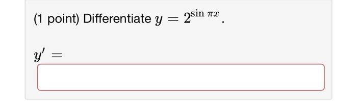 Solved (1 point) Differentiate y=2sinπx. y′= | Chegg.com