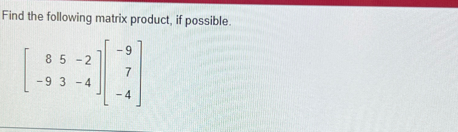 Solved Find the following matrix product, if | Chegg.com