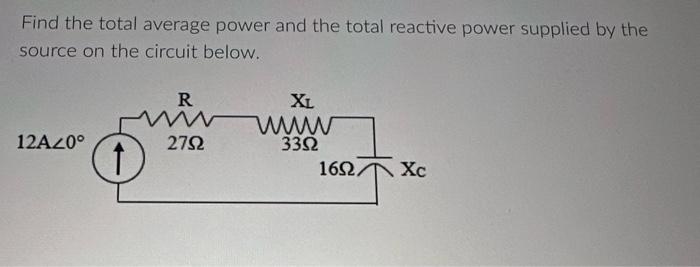 Solved Find the total average power and the total reactive | Chegg.com