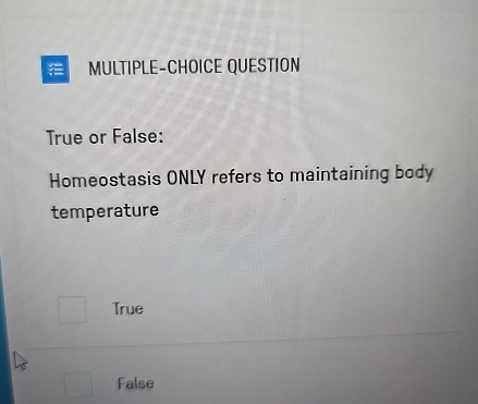 Solved MULTIPLE-CHOICE QUESTIONTrue or False:Homeostasis | Chegg.com
