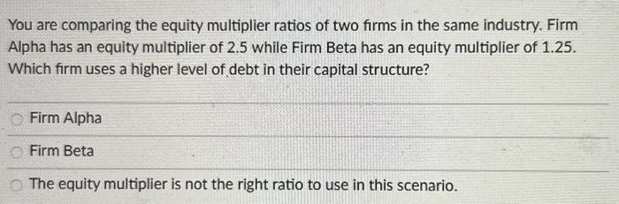 Solved You are comparing the equity multiplier ratios of two | Chegg.com