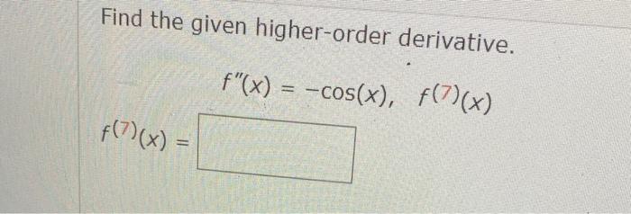 Solved Find the given higher-order derivative. | Chegg.com