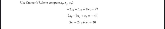 Solved Use Cramer's Rule to compute x1,x2,x3 ? | Chegg.com