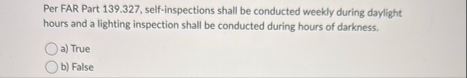 Solved Per FAR Part 139.327, ﻿self-inspections shall be | Chegg.com