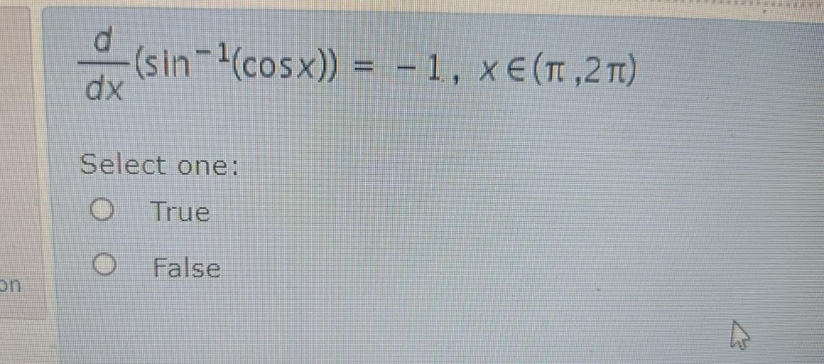 Solved ddx(sin-1(cosx))=-1,xin(π,2π)Select one:TrueFalse | Chegg.com