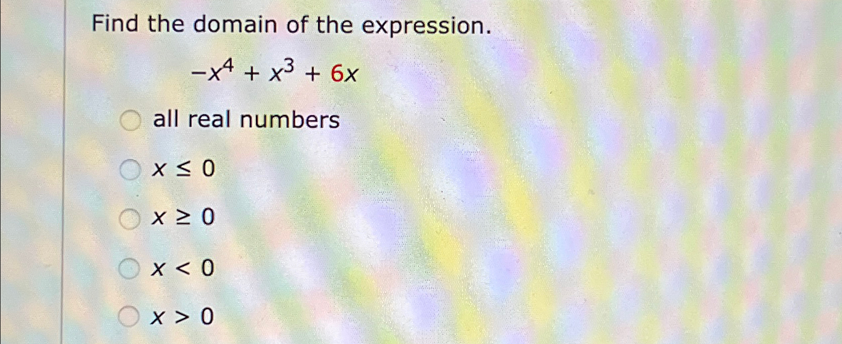 Solved Find the domain of the expression.-x4+x3+6xall real | Chegg.com