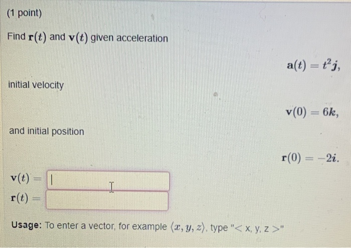Solved (1 point) Find r(t) and v(t) given acceleration a(t) | Chegg.com