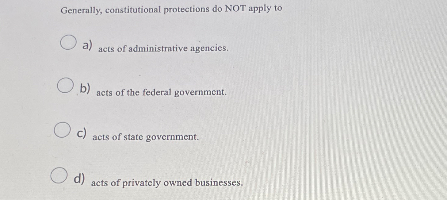 Solved Generally, constitutional protections do NOT apply | Chegg.com