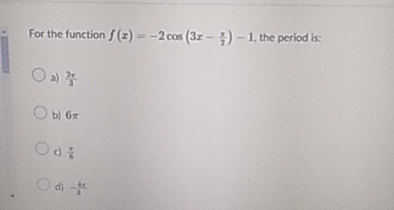 Solved For the function f(x)=-2cos(3x-x2)-1, ﻿the period | Chegg.com