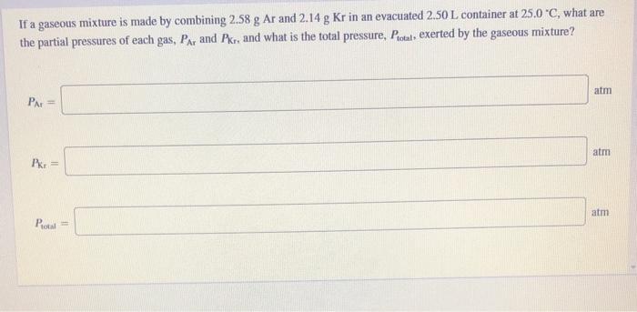 Solved If a gaseous mixture is made by combining 2.58 g Ar | Chegg.com