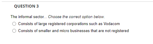 Solved QUESTION 3The informal sector... Choose the correct | Chegg.com